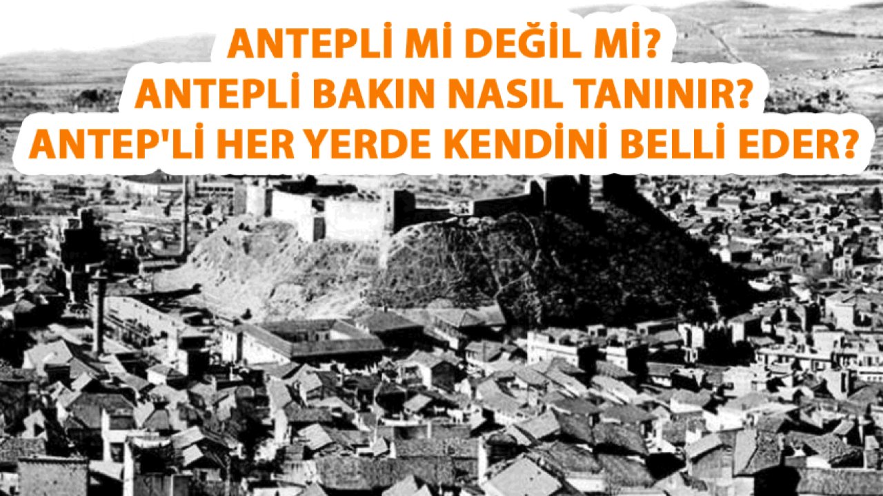 Antepli Mi Değil Mi? Antepli Bakın Nasıl Tanınır? Antep'li HER YERDE ...